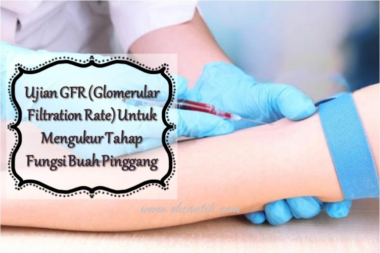 Bacaan GFR Ukur Tahap Fungsi Buah Pinggang | Ohcantik.com