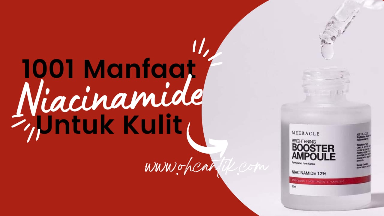 Niacinamide Untuk Kulit Cantik, Sihat, Glowing | Ohcantik.com