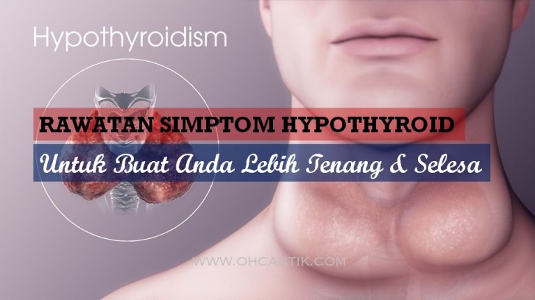 Rawatan Hypothyroid (Redakan Simptom Hypothyroid) | Ohcantik.com