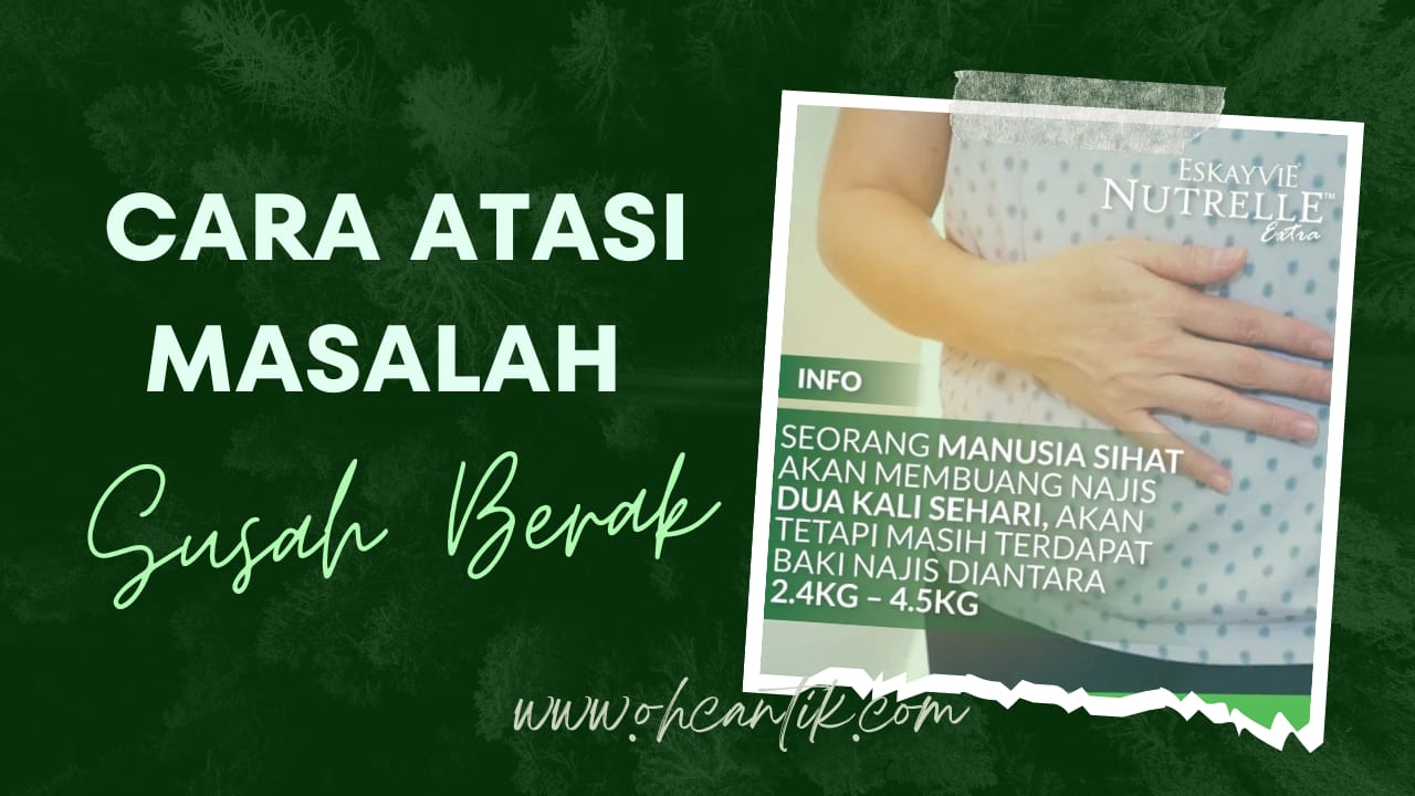 Cara Atasi Susah BERAK Ni Mudah Jer | Ohcantik.com