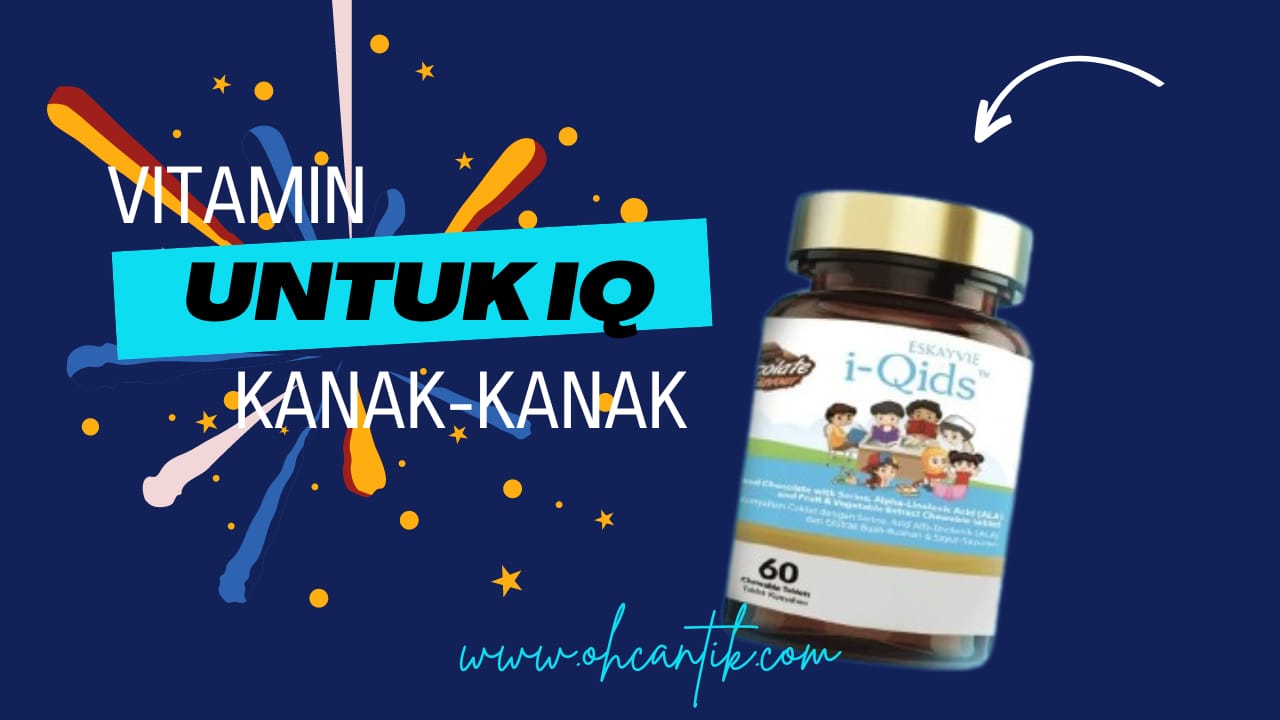Vitamin IQ Untuk Kanak-kanak Sedang Membesar | Ohcantik.com