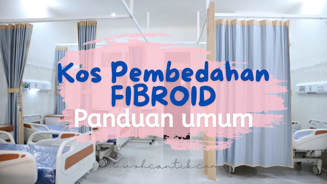 Kos Pembedahan Fibroid: Panduan Secara Umum | Ohcantik.com