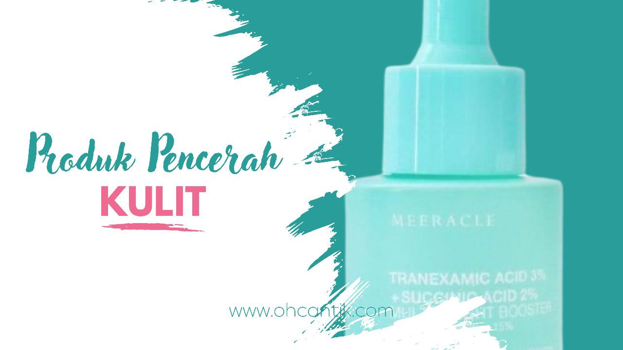 Produk Pencerah Kulit Tanpa Kesan Sampingan Negatif | Ohcantik.com